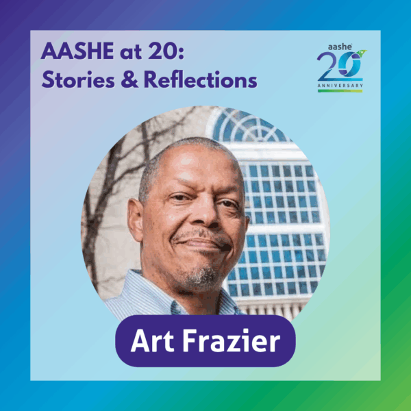 AASHE’s 20th Anniversary Series: Reflections from Art Frazier - The ...